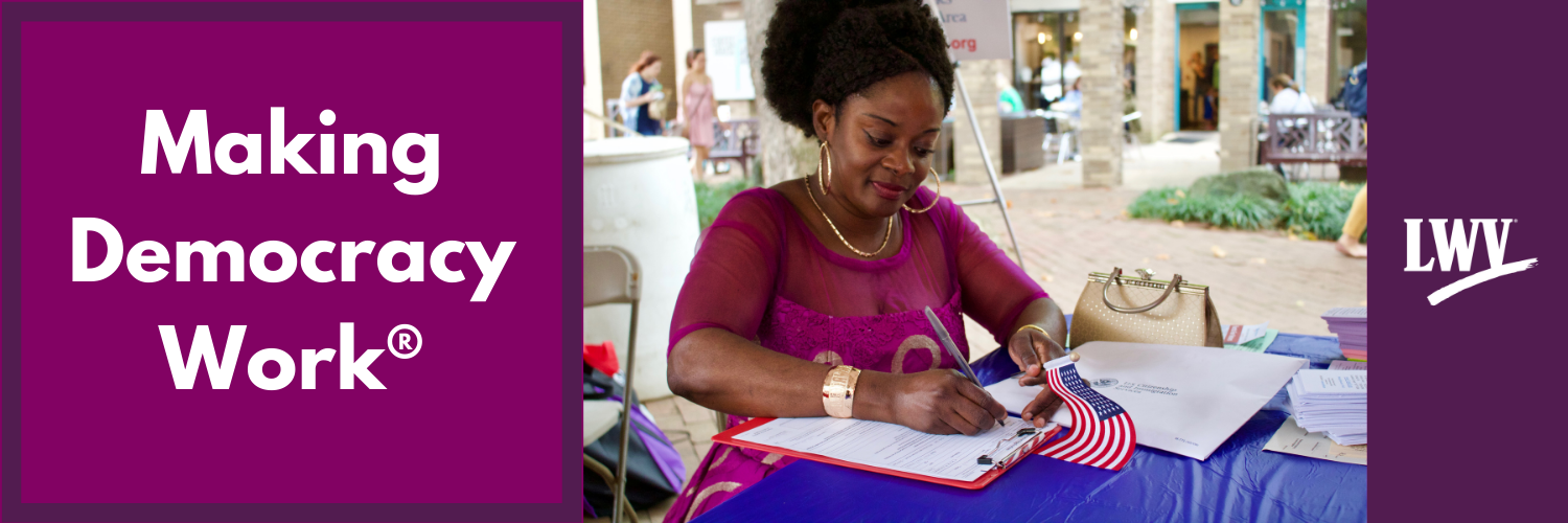 Making Democracy Work® | League of Women Voters